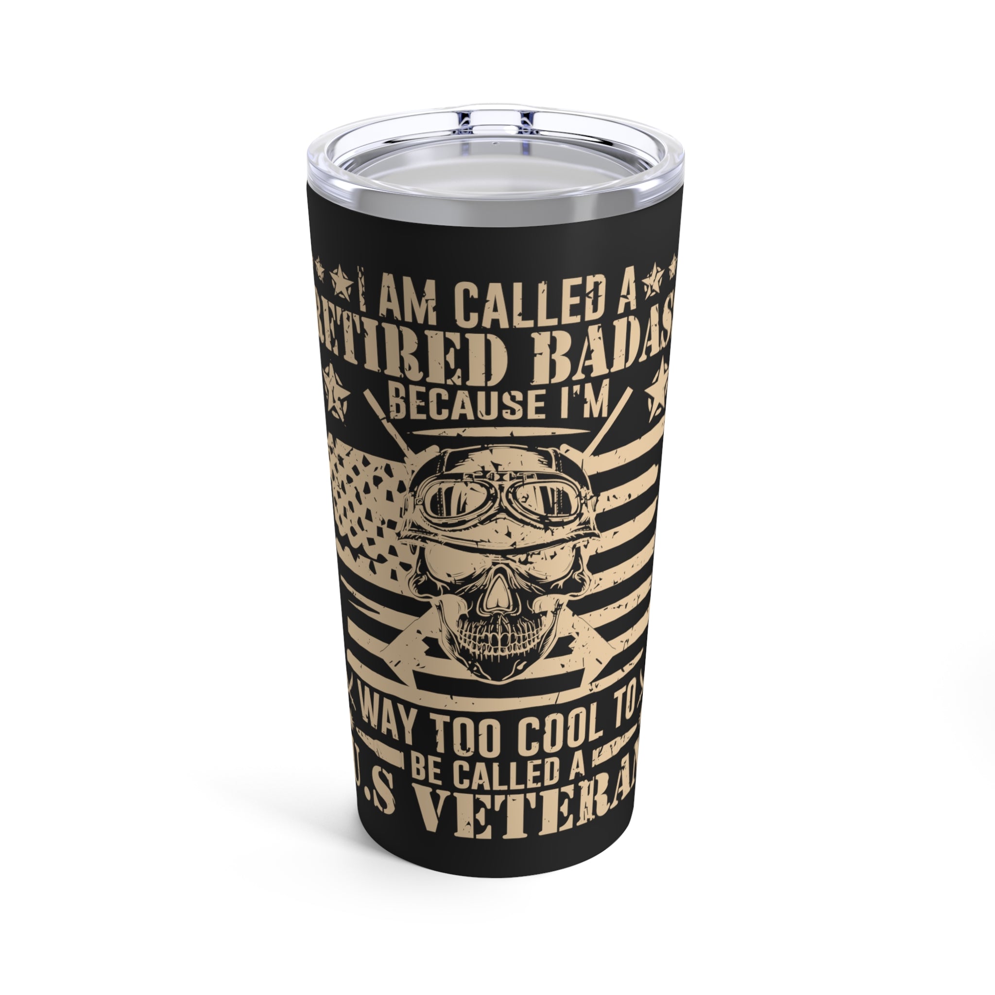 Retired Badass: Way Too Cool to be Just a U.S. Veteran 20oz Military D